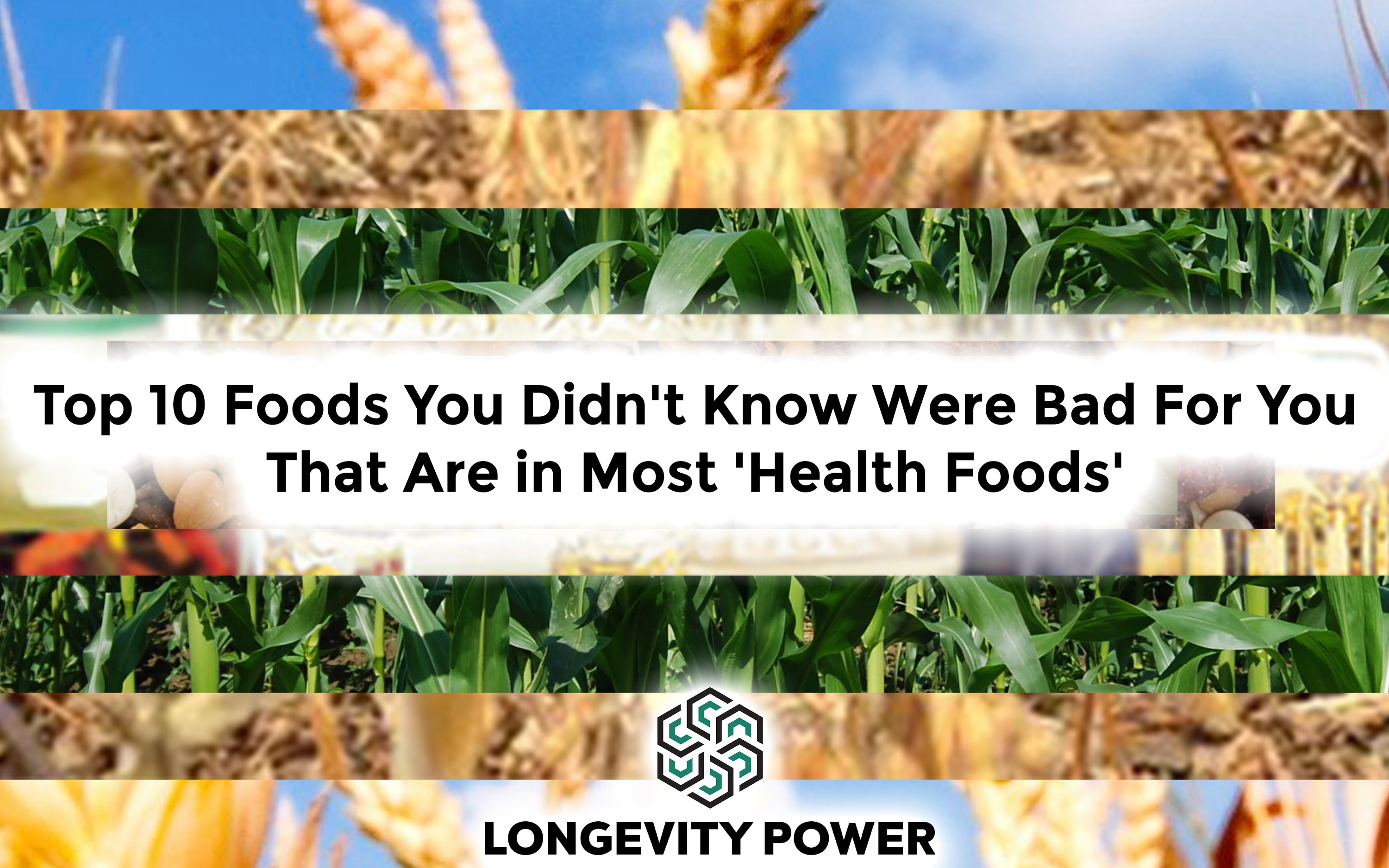 Top 10 'Health Foods' That Are Actually 'Bad Foods' – Longevity Power